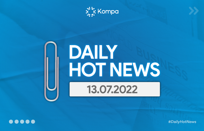 Daily Hot News 13/07/2022 - KOMPA
